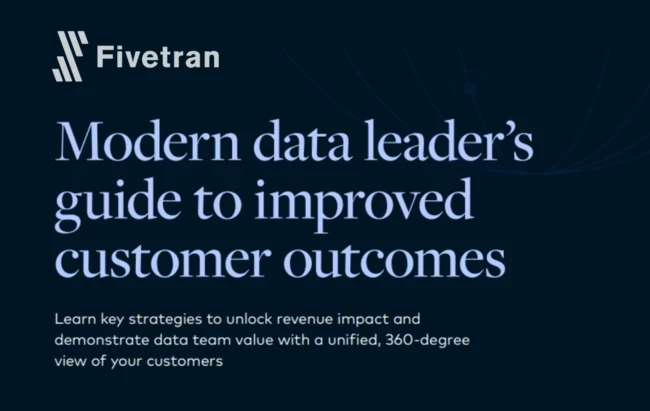 Fivetran: Modern Data Leader’s Guide to Improved Customer Outcomes | EM360Tech